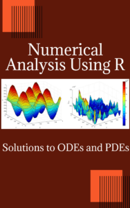 Numerical Analysis Using R: Solutions to ODEs and PDEs