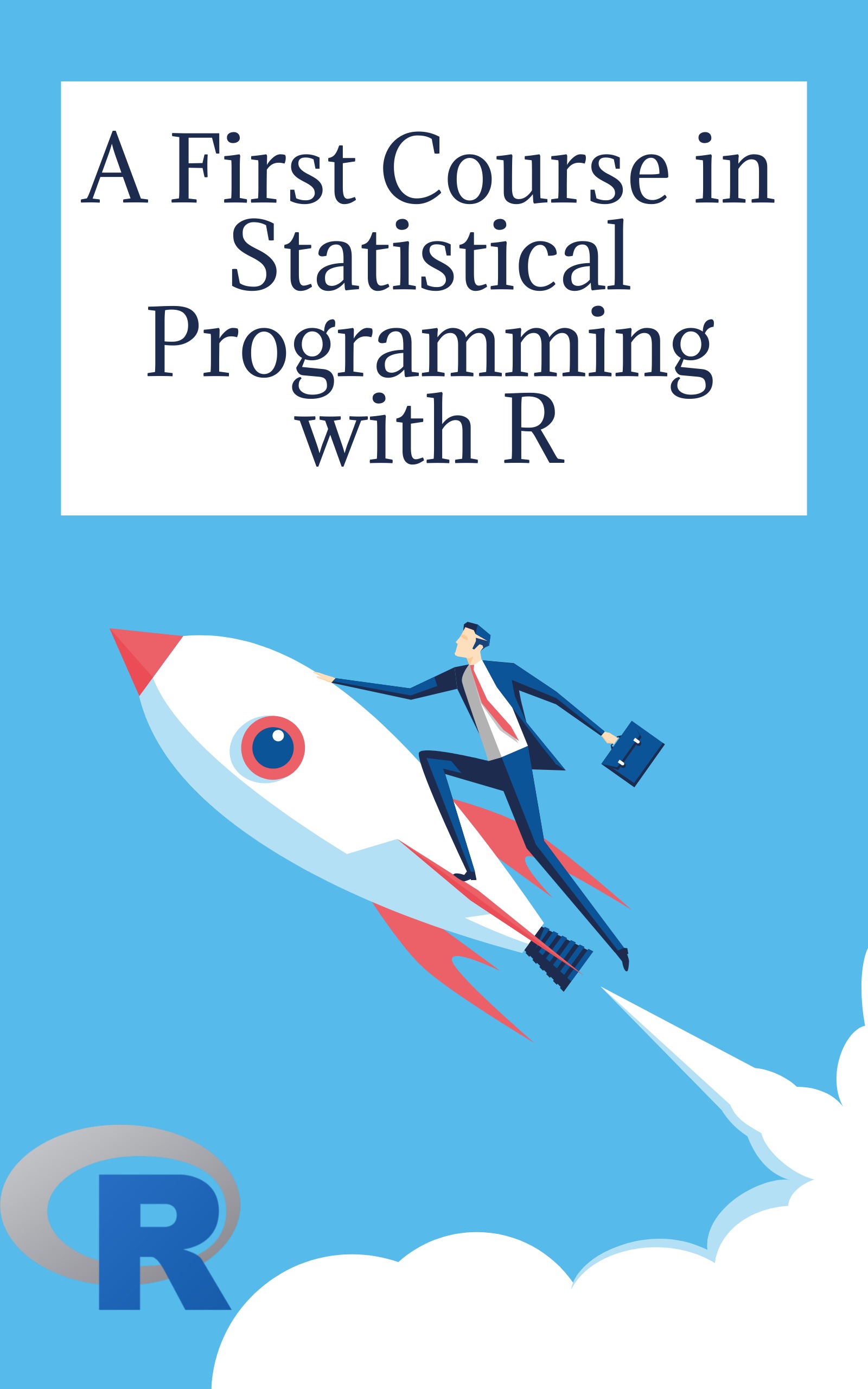 A First Course in Statistical Programming with R